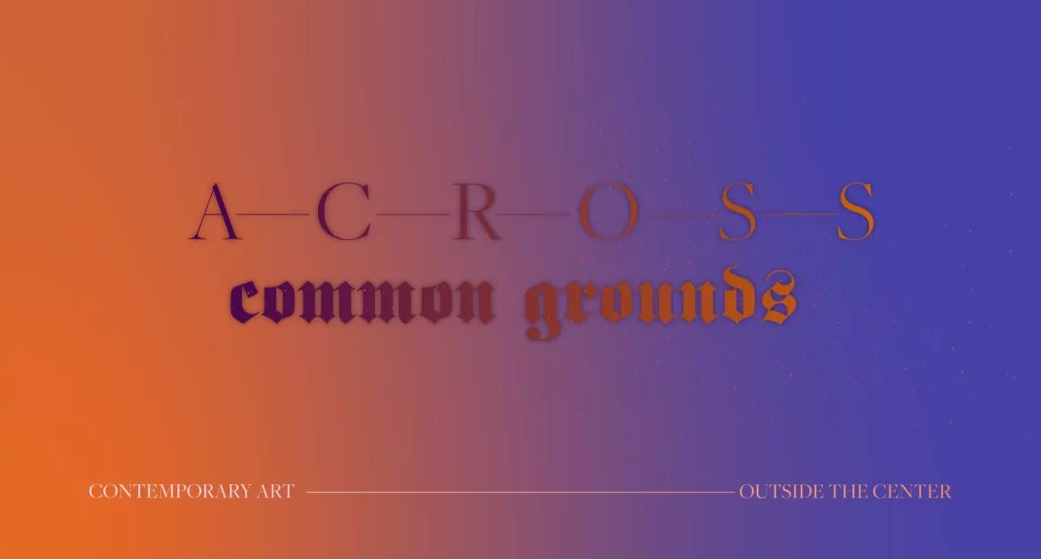 Across Common Grounds: Contemporary Art Outside the Center | Museum of ...